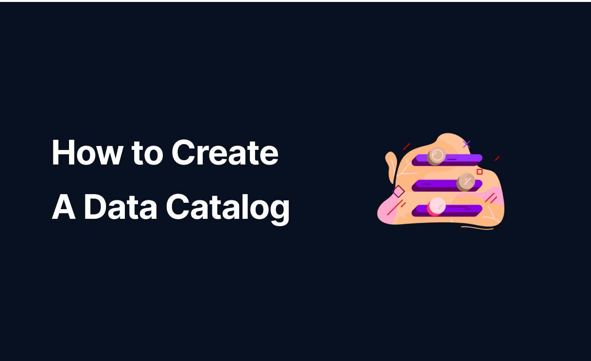 How To Create A Data Catalog A Step by Step Guide